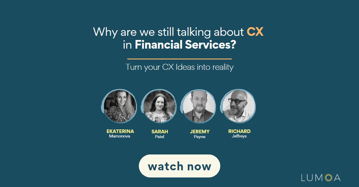 Why Are We Still Talking About CX In Financial Services? - Webinar By Lumoa